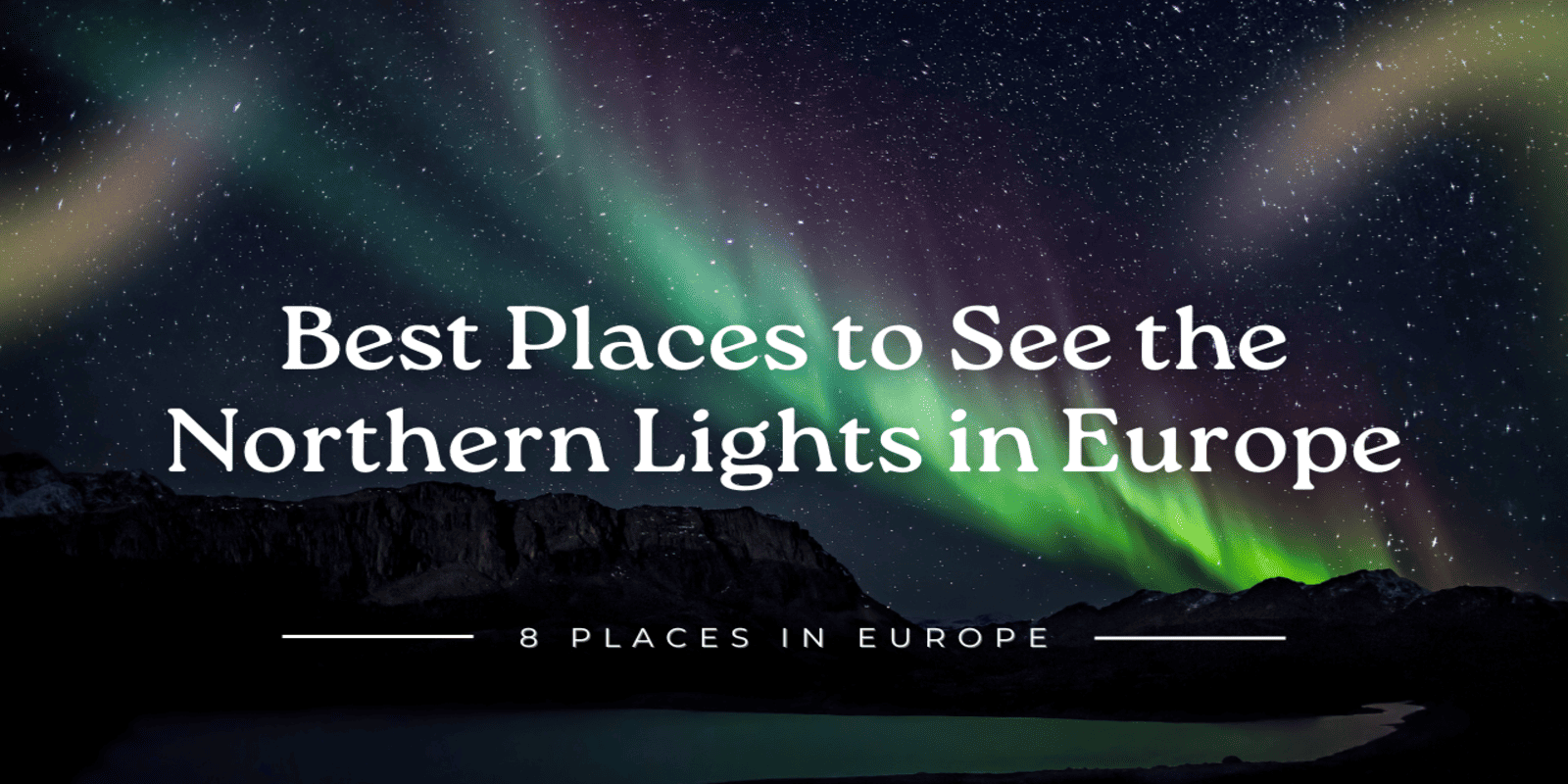 8 Best Places to See the Northern Lights in Europe 2026 | Tours4fun